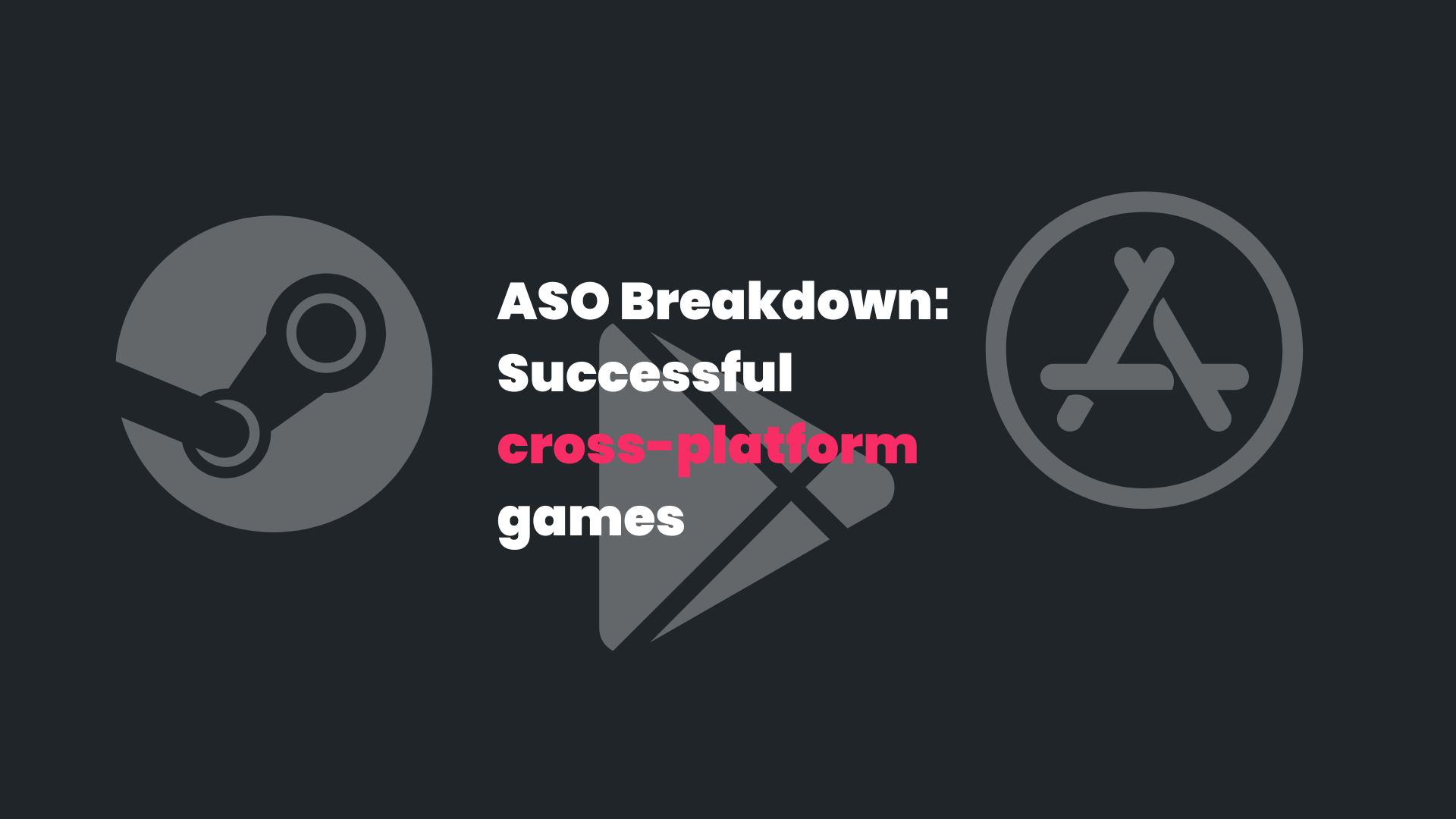 ASO Breakdown: Successful Cross-Platform Games - Geeklab