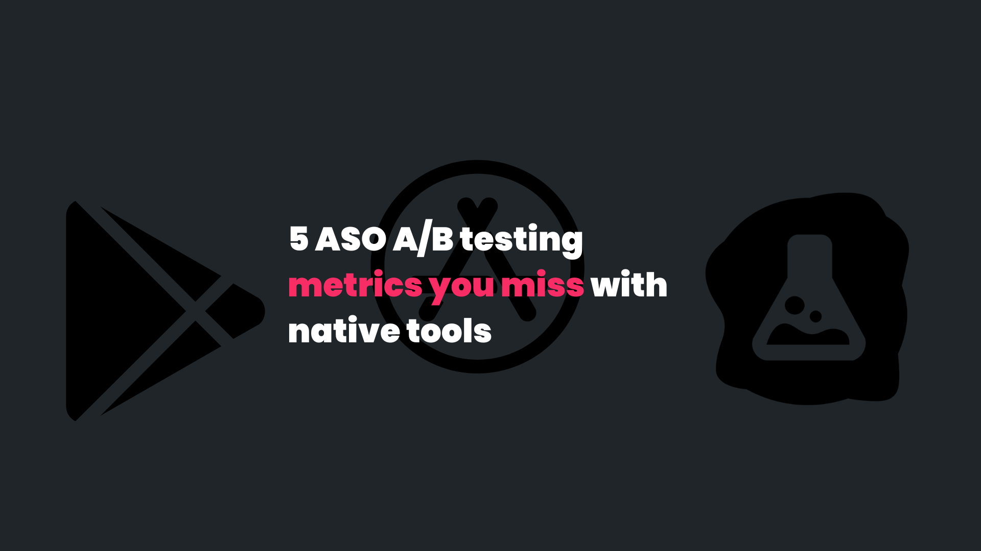 5 ASO A/B Testing Metrics You Miss with Native Tools - Geeklab