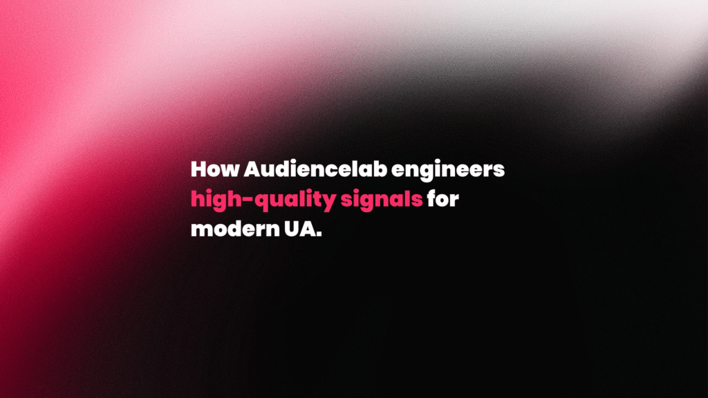 How Audiencelab Engineers High-Quality Signals for Modern UA