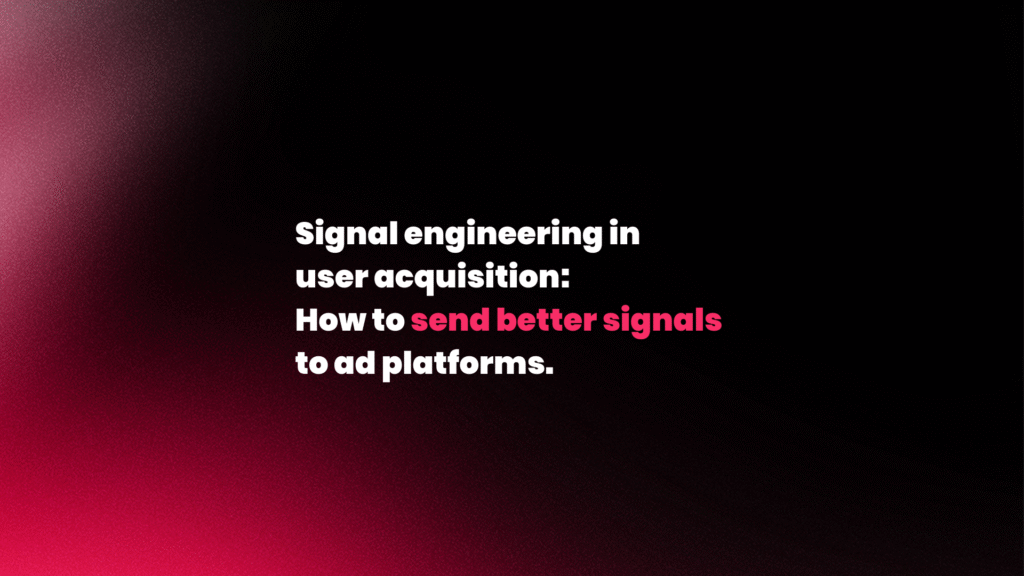 Signal Engineering in User Acquisition: How to Send Better Signals